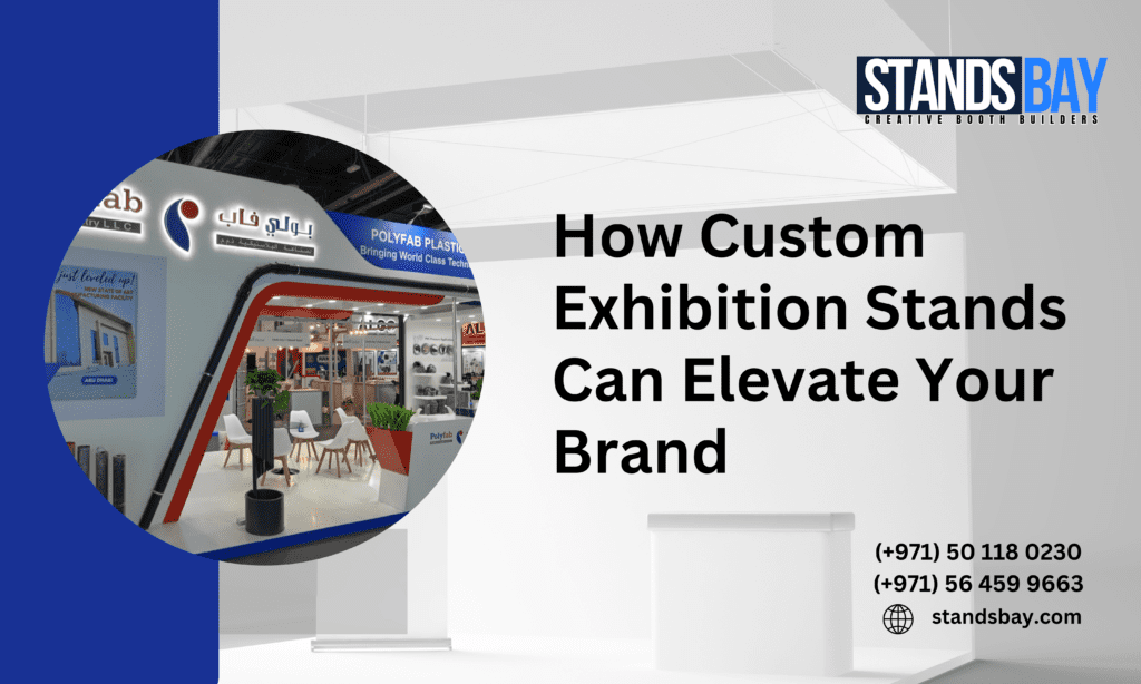 How Custom Exhibition Stands Can Elevate Your Brand - Exhibition Stand ...